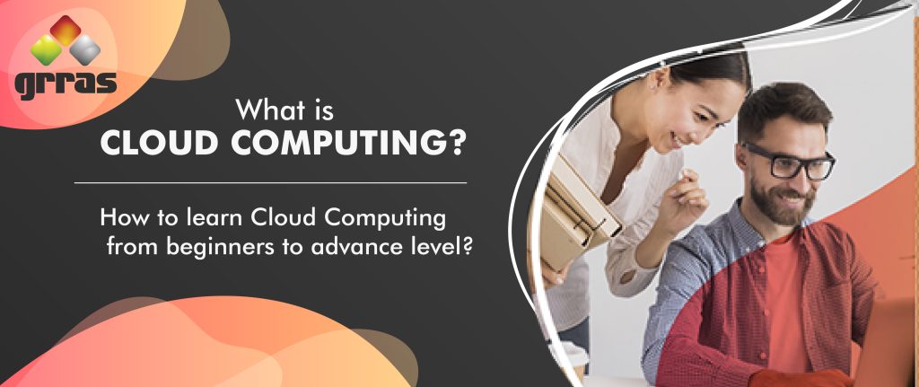 What is Cloud Computing? How to learn Cloud Computing from beginners to ...
